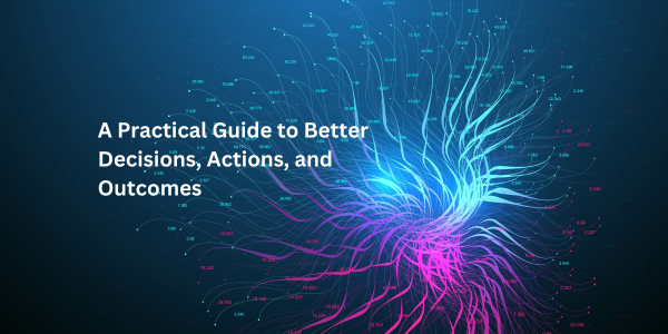 Decision Intelligence | Its Impact on Decisions, Actions, Outcomes